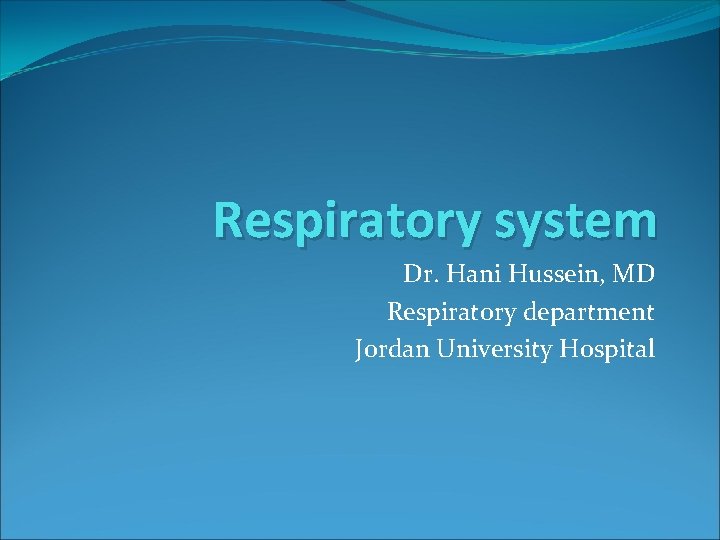 Respiratory system Dr Hani Hussein MD Respiratory department