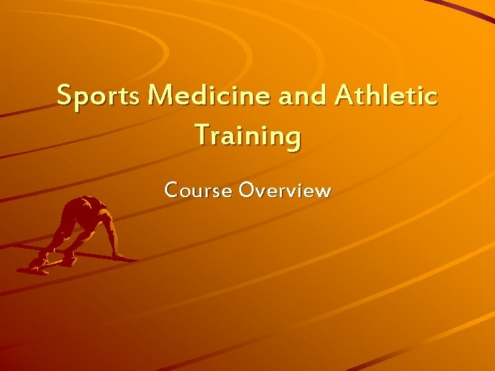 Sports Medicine and Athletic Training Course Overview Course