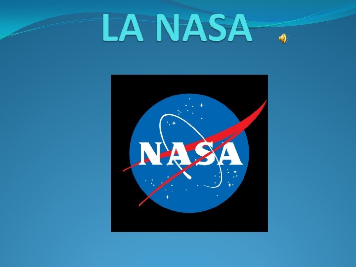QUE ES LA NASA La National Aeronautics and