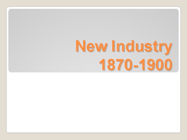New Industry 1870 1900 Transformation from a primarily