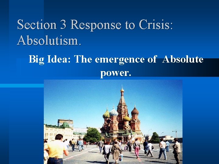 Section 3 Response to Crisis Absolutism Big Idea
