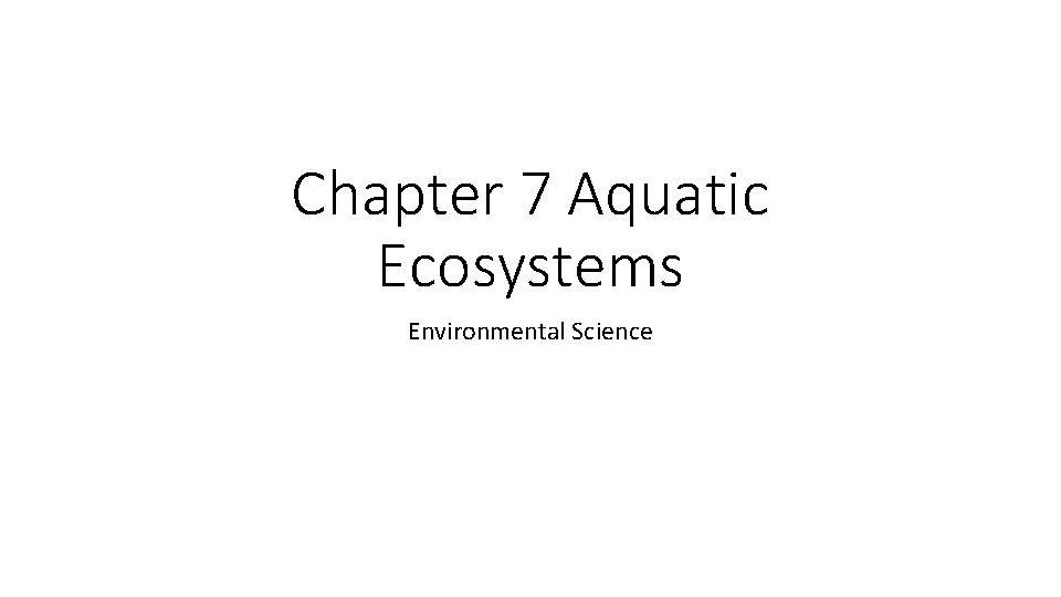 Chapter 7 Aquatic Ecosystems Environmental Science ENV CHAPTER