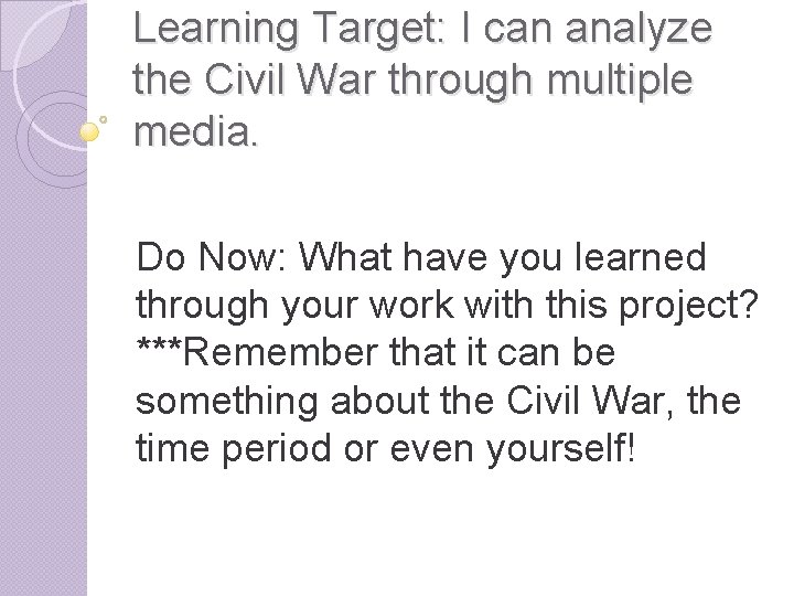 Learning Target I can analyze the Civil War