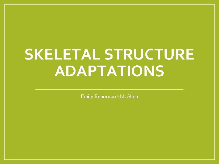 RECAP SKELETAL STRUCTURE ADAPTATIONS Emily BeaumontMc Allen Aims