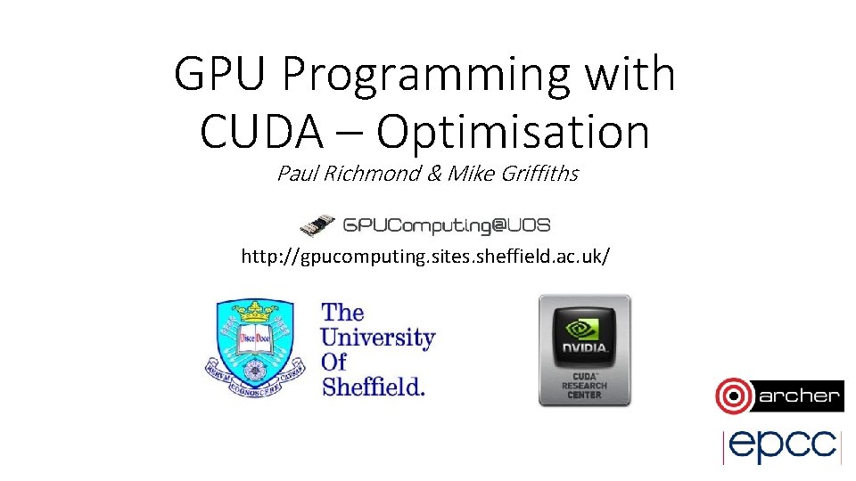 GPU Programming with CUDA Optimisation Paul Richmond Mike
