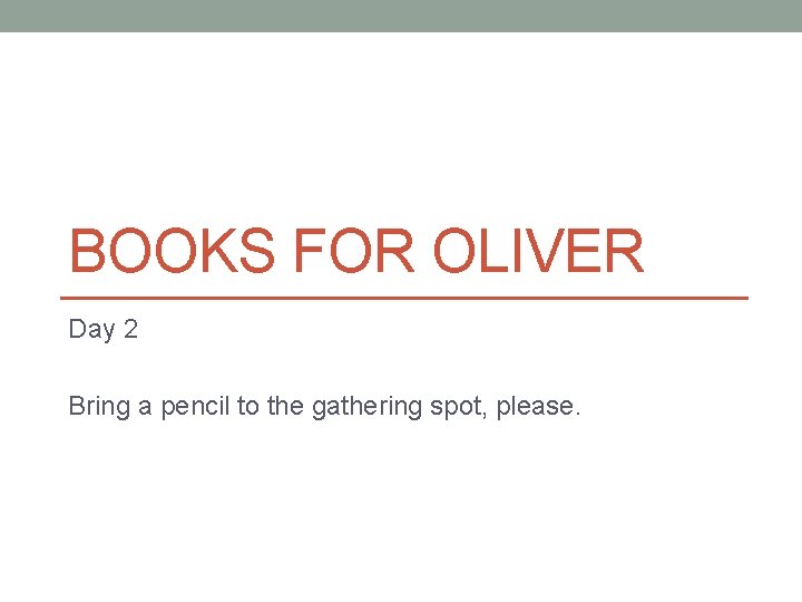 BOOKS FOR OLIVER Day 1 Come to the