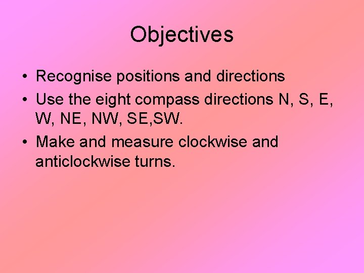 Direction and Angle Positions and directions Objectives Recognise
