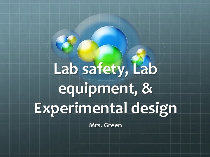 Lab safety Lab equipment Experimental design Mrs Green