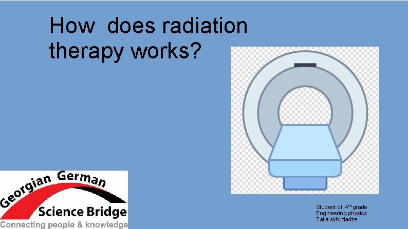How does radiation therapy works Student of 4