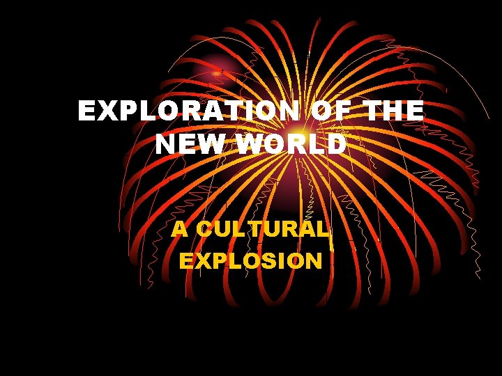 EXPLORATION OF THE NEW WORLD A CULTURAL EXPLOSION