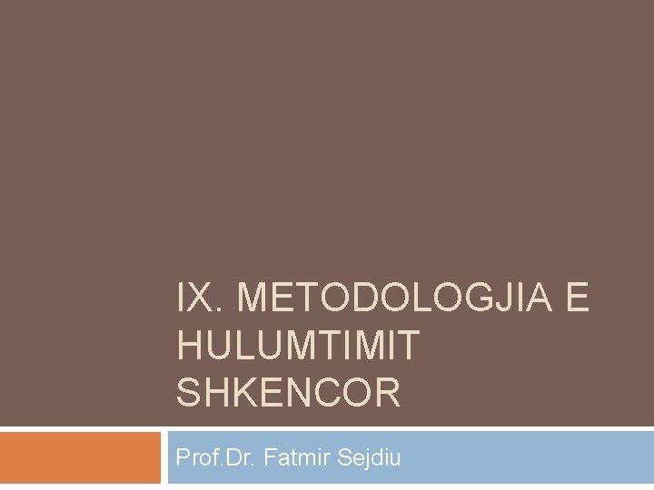 IX METODOLOGJIA E HULUMTIMIT SHKENCOR Prof Dr Fatmir
