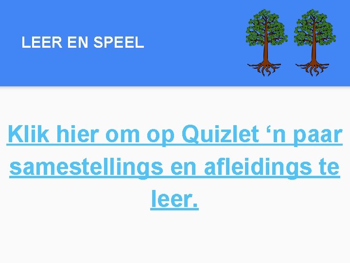 WOORDBOU SAMESTELLINGS EN AFLEIDINGS AFLEIDINGS BESTAAN UIT VOORBEELD