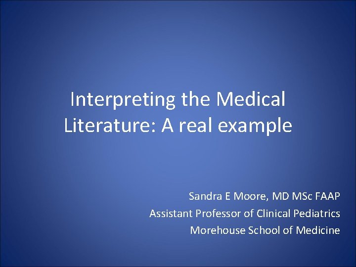 Interpreting the Medical Literature A real example Sandra