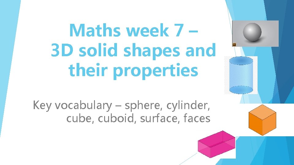 Maths week 7 3 D solid shapes and