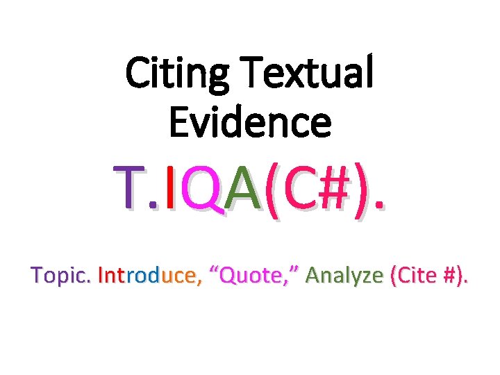 Citing Textual Evidence T IQAC Topic Introduce Quote