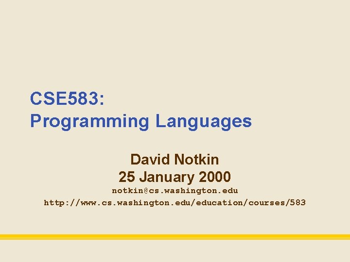 CSE 583 Programming Languages David Notkin 25 January