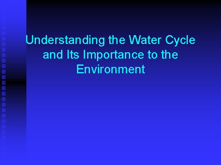 Understanding the Water Cycle and Its Importance to