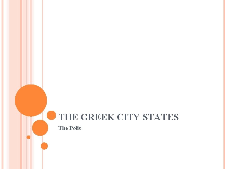 THE GREEK CITY STATES The Polis GREEK CITY