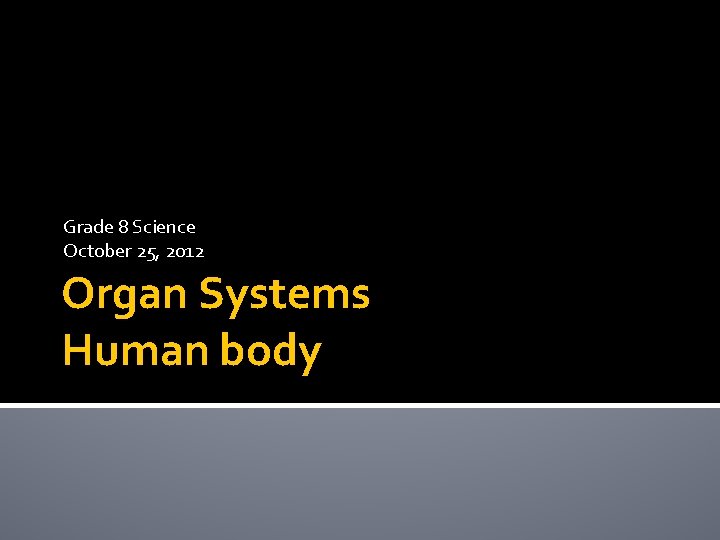 Grade 8 Science October 25 2012 Organ Systems