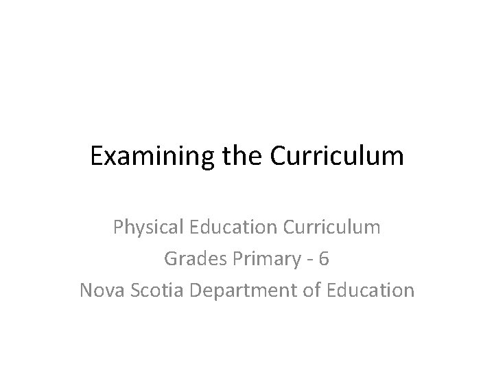 Examining the Curriculum Physical Education Curriculum Grades Primary