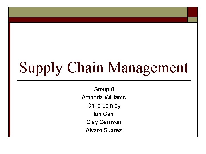 Supply Chain Management Group 8 Amanda Williams Chris
