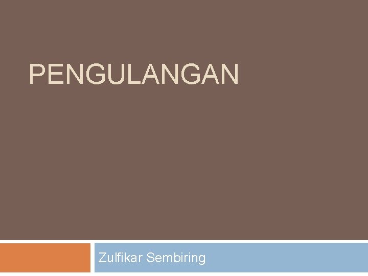 PENGULANGAN Zulfikar Sembiring Latar Belakang Pengulangan Tampilkan di