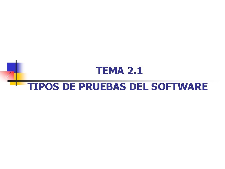 TEMA 2 1 TIPOS DE PRUEBAS DEL SOFTWARE