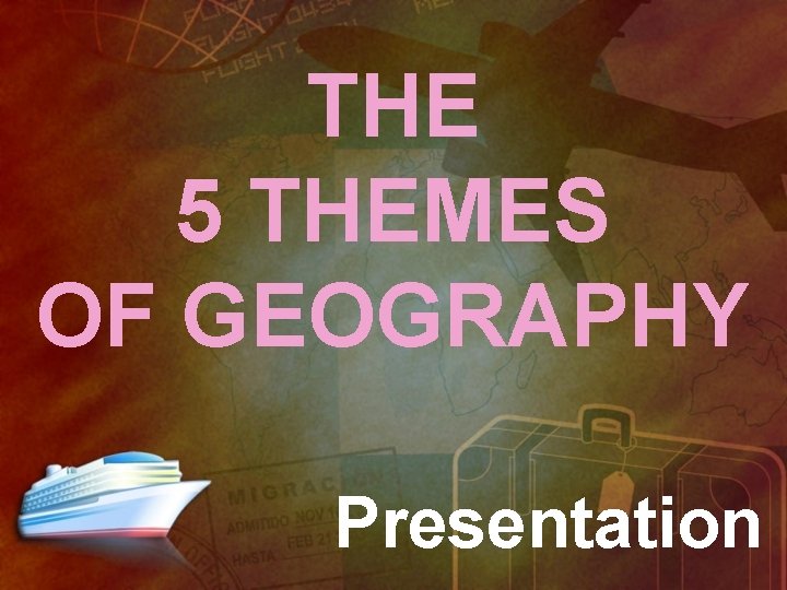 THE 5 THEMES OF GEOGRAPHY Presentation THE FIVE