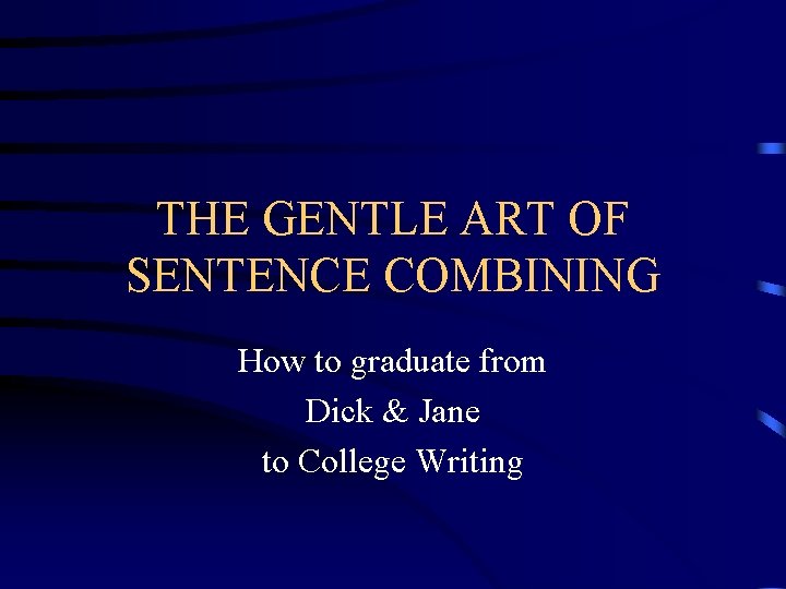 THE GENTLE ART OF SENTENCE COMBINING How to