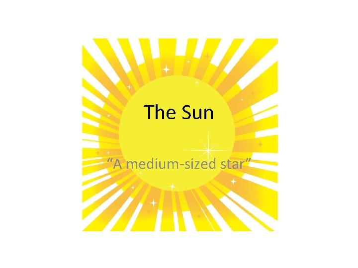 The Sun A mediumsized star The Sun emits