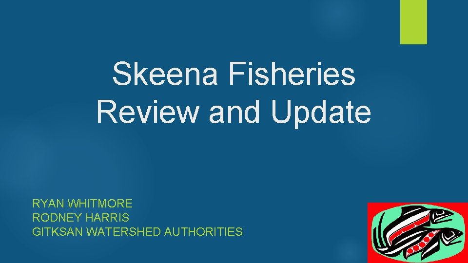 Skeena Fisheries Review and Update RYAN WHITMORE RODNEY