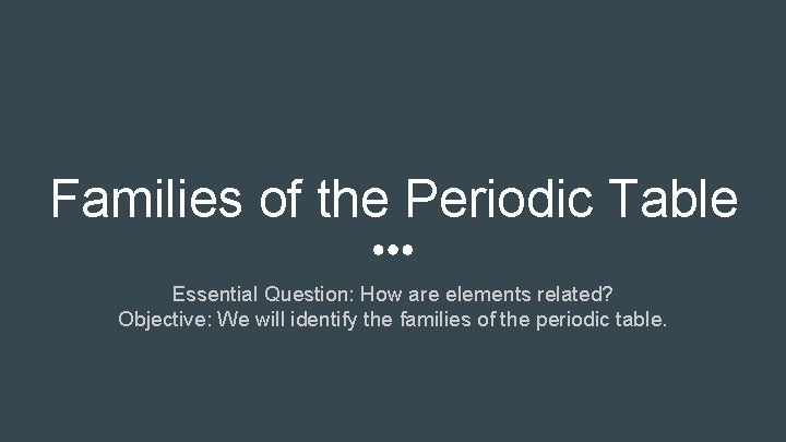 Families of the Periodic Table Essential Question How