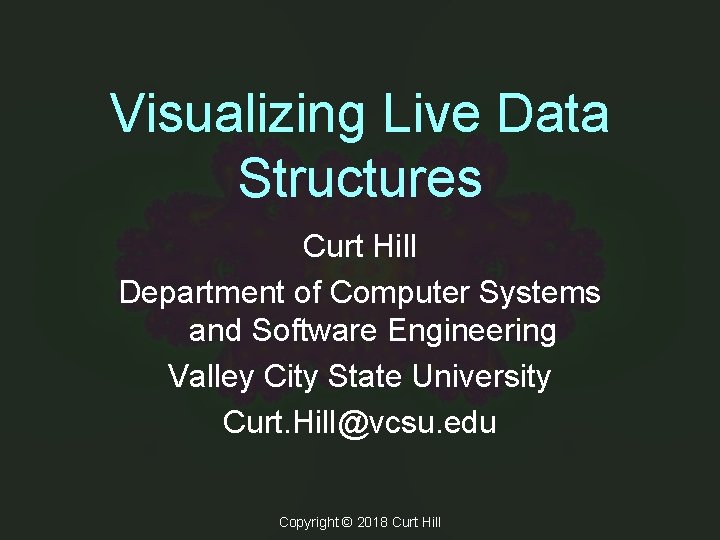 Visualizing Live Data Structures Curt Hill Department of