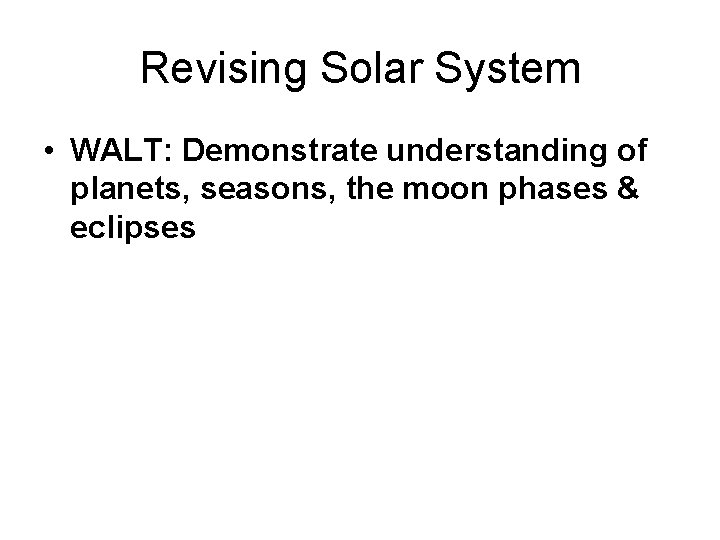 Revising Solar System WALT Demonstrate understanding of planets