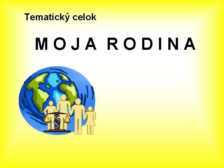 Tematick celok MOJA RODINA Funkcie rodiny 1 Biologick