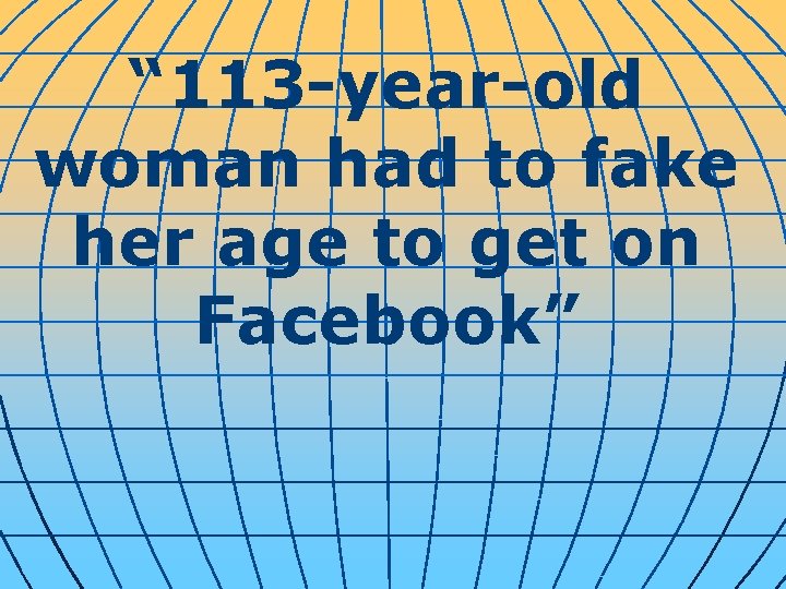 113 yearold woman had to fake her age