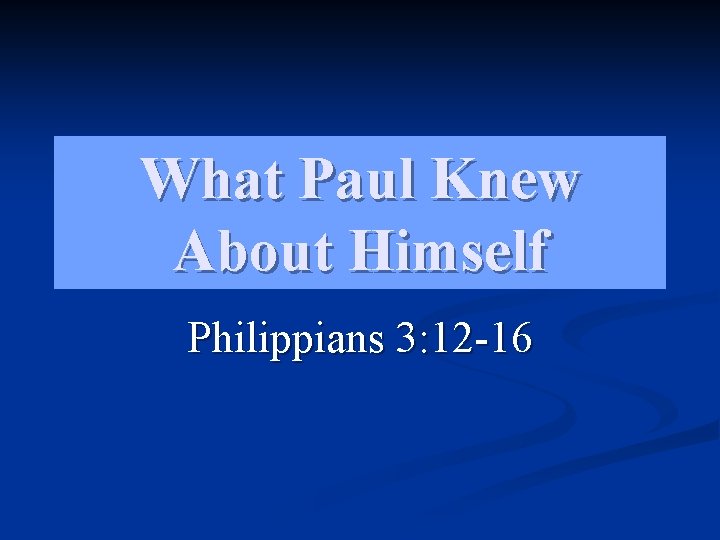 What Paul Knew About Himself Philippians 3 12