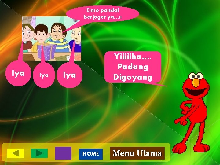 Perhatikan Dengan Seksama HOME Menu Utama Elmo pandai