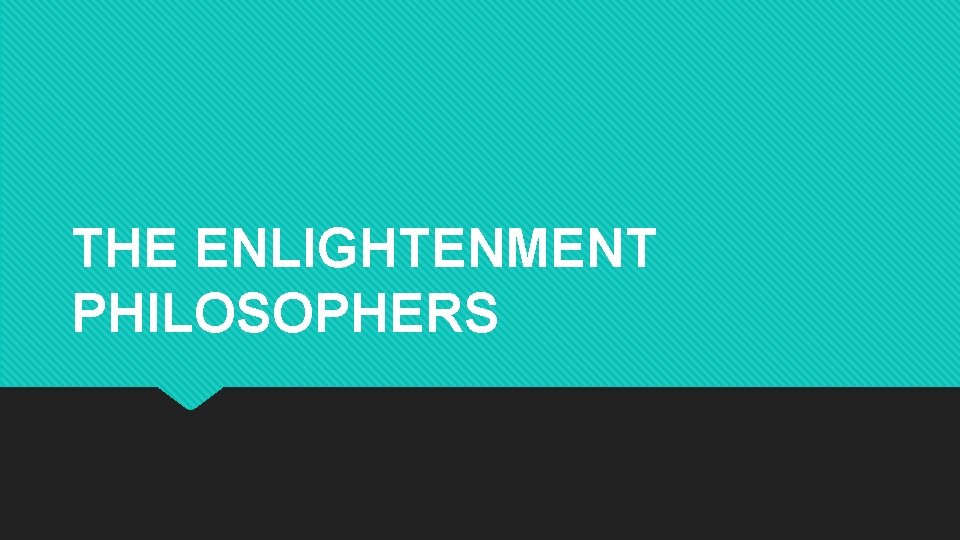 THE ENLIGHTENMENT PHILOSOPHERS Reason as a unifying doctrine