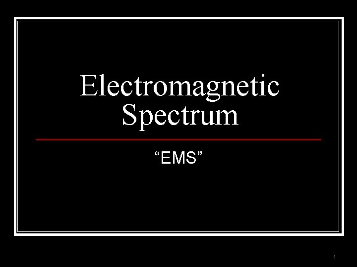 Electromagnetic Spectrum EMS 1 Electromagnetic Spectrum Types of