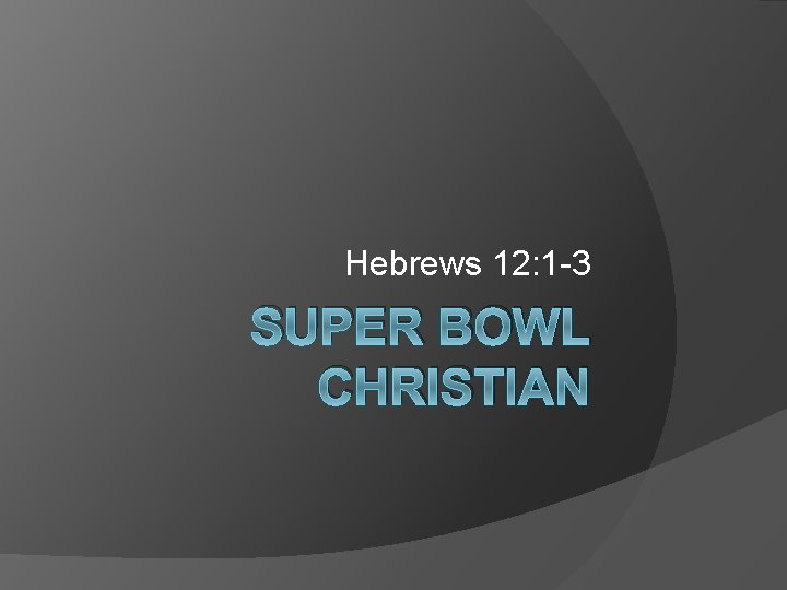 Hebrews 12 1 3 NKJV Therefore we also