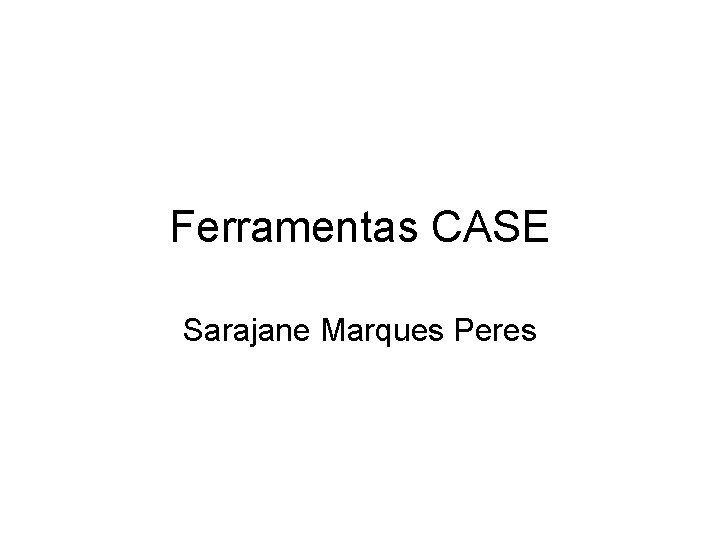 Ferramentas CASE Sarajane Marques Peres Motivao A complexidade
