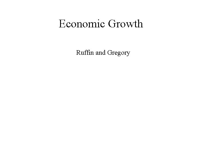 Economic Growth Ruffin and Gregory The real meaning