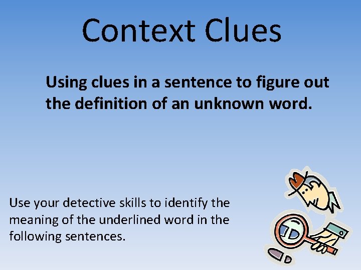 Context Clues Using clues in a sentence to