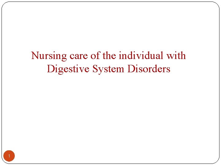 Nursing care of the individual with Digestive System