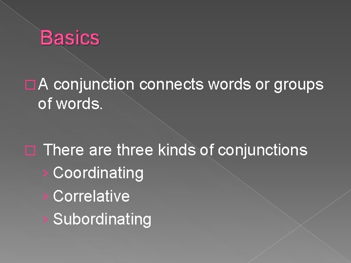 Conjunctions Parts of Speech Basics A conjunction connects