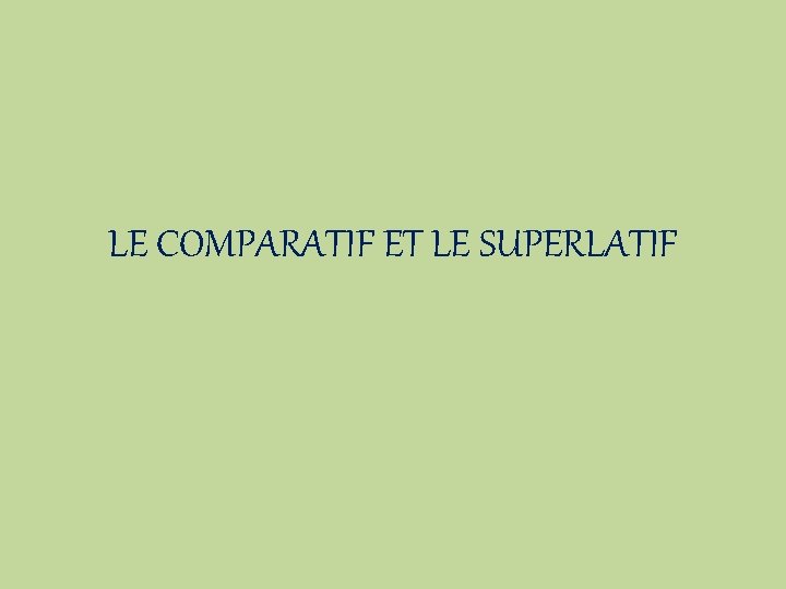 LE COMPARATIF ET LE SUPERLATIF LES COMPARATIFS Qualit
