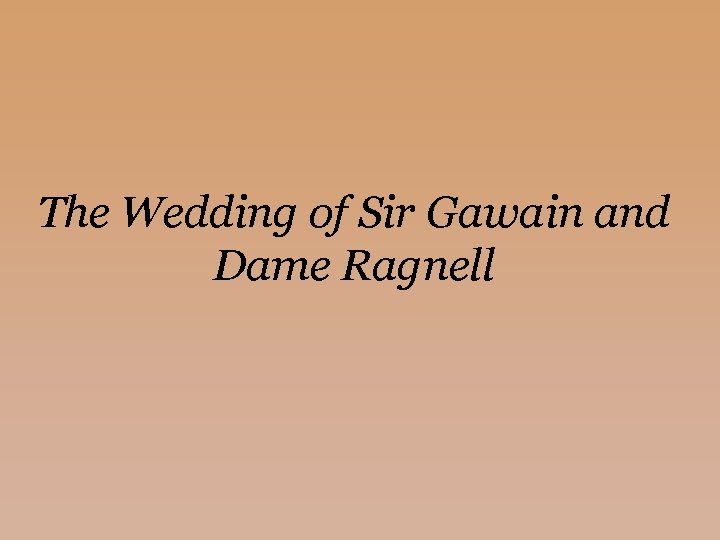 The Wedding of Sir Gawain and Dame Ragnell