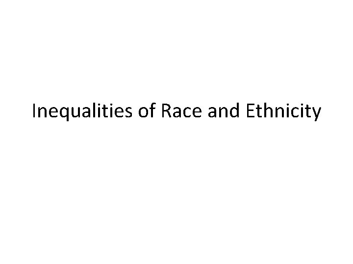 Inequalities of Race and Ethnicity What is race