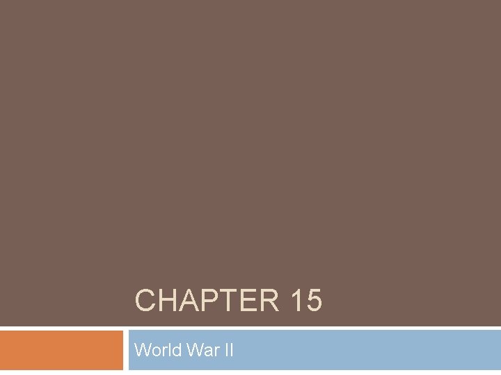 CHAPTER 15 World War II Section 1 The